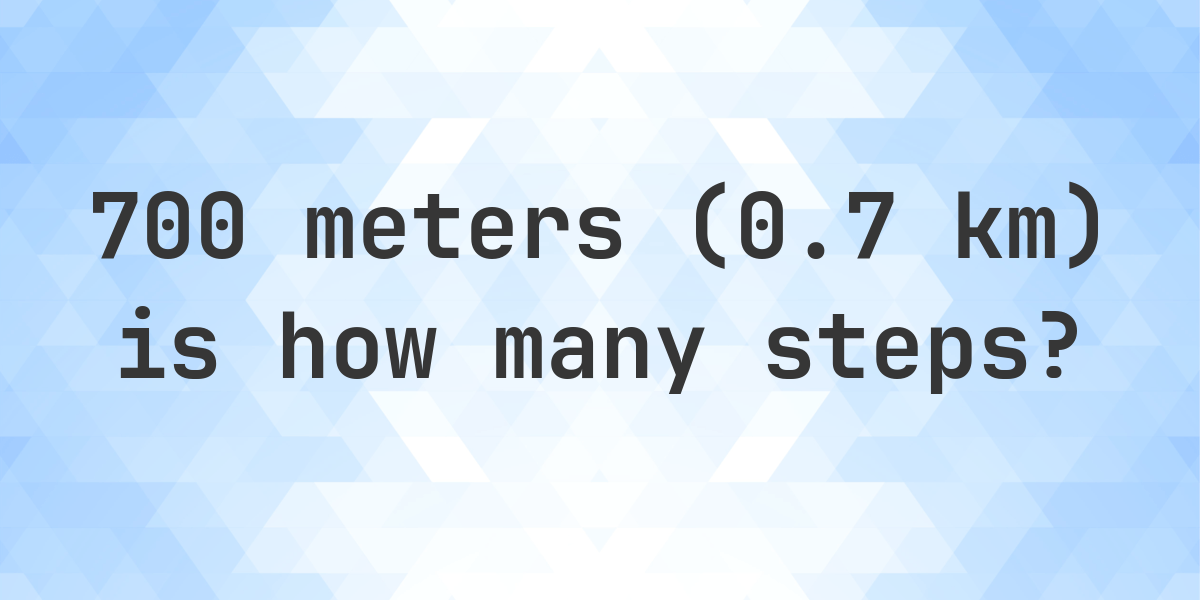 How Many Steps Is 700 Meters 0 7 Km Calculatio How Many Steps Is 700 Meters 0 7 Km Calculatio