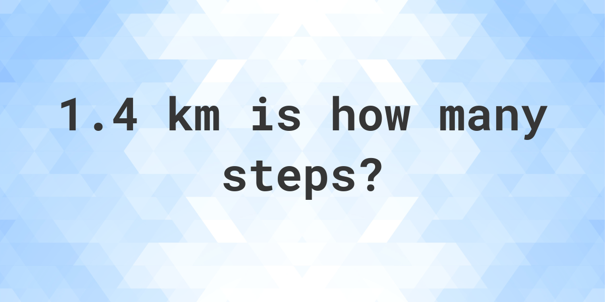 How many steps is 1.4 km? - Calculatio