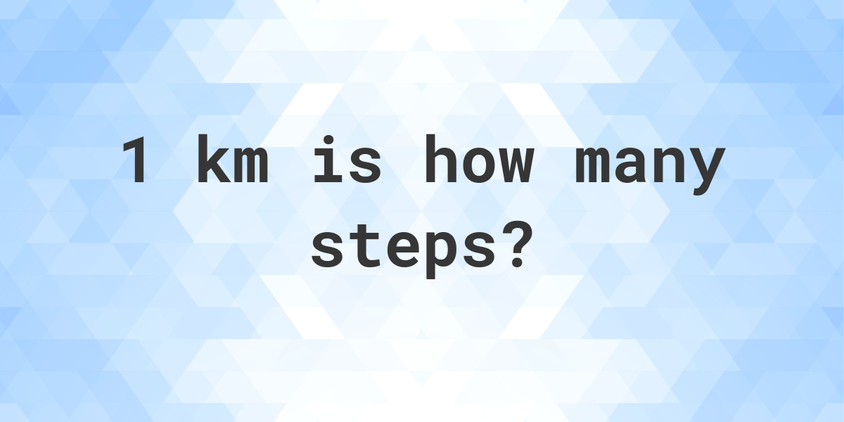 How many steps is 1 km? - Calculatio
