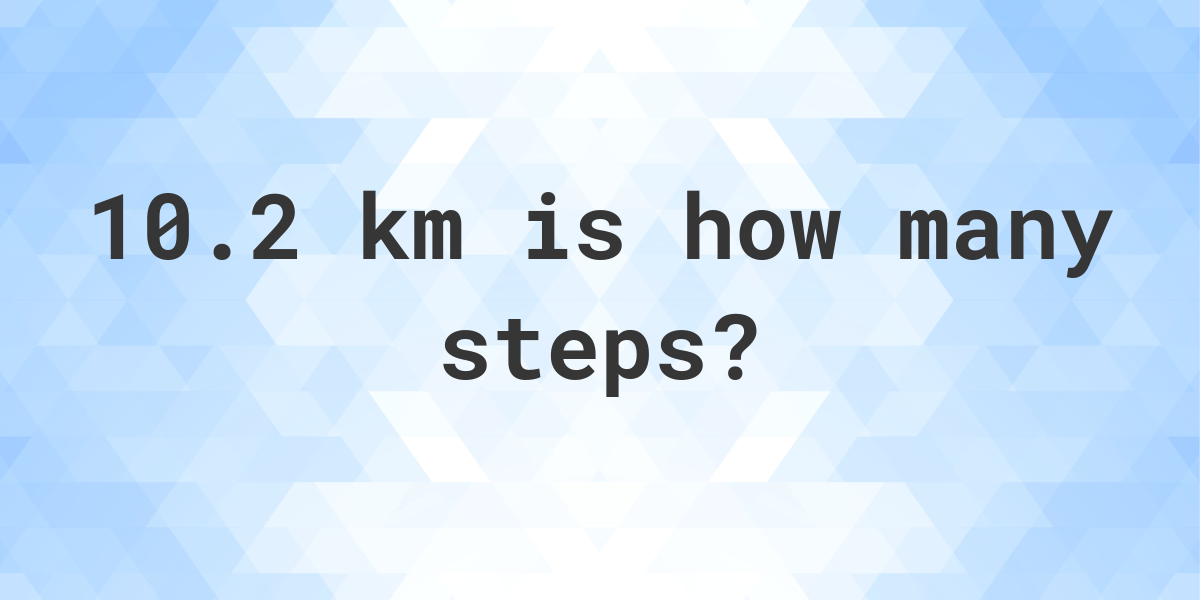 How many steps is 10.2 km? - Calculatio