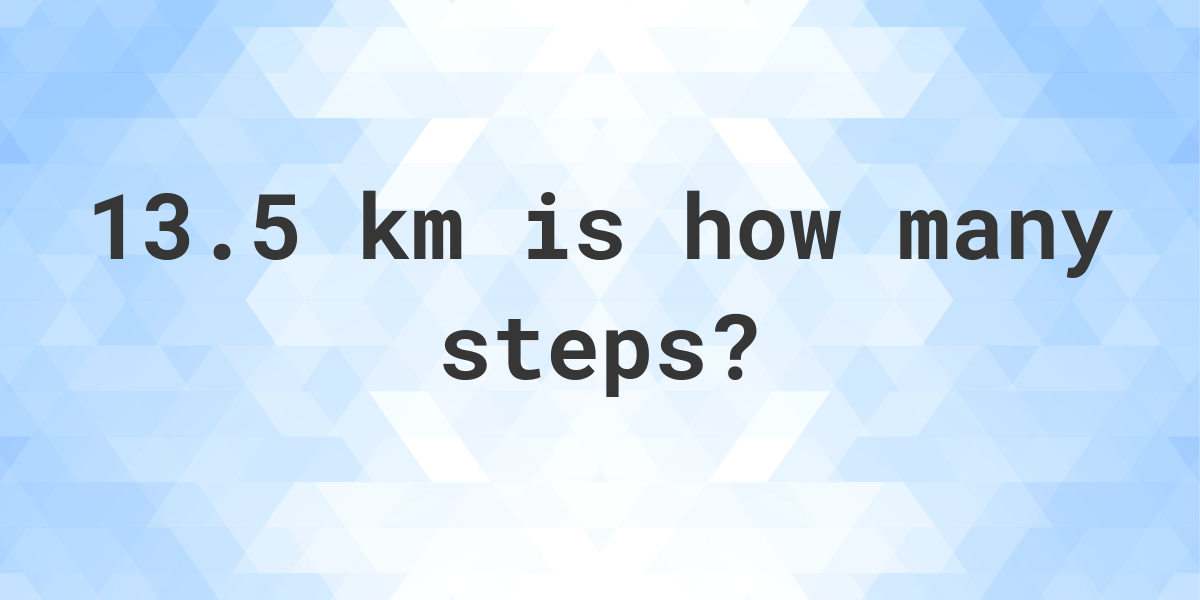 How many steps is 13.5 km? - Calculatio