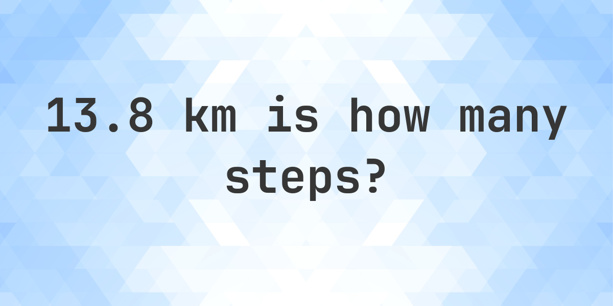 How many steps is 13.8 km? - Calculatio