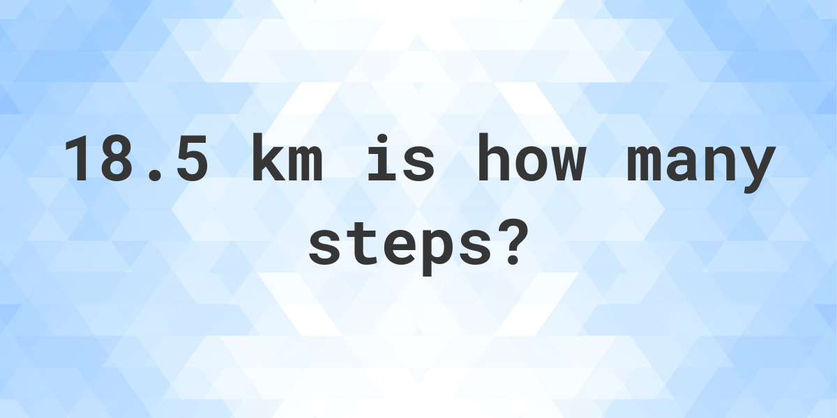 How many steps is 18.5 km? - Calculatio