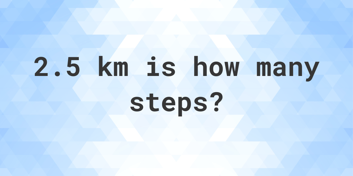 How many steps is 2.5 km? - Calculatio