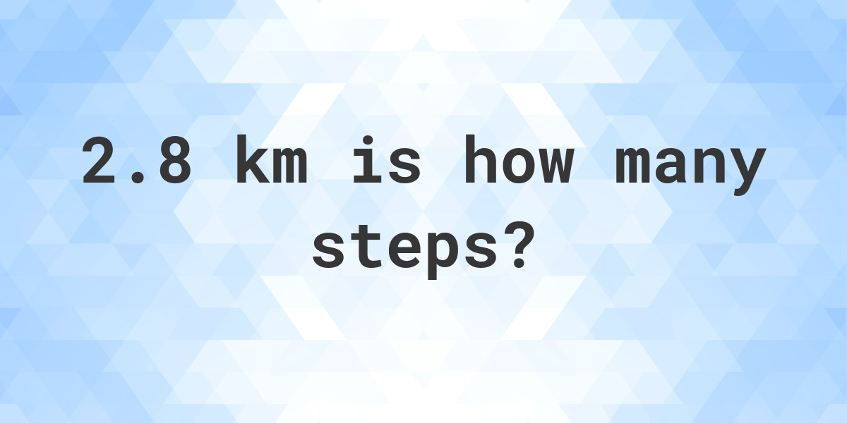 How many steps is 2.8 km? - Calculatio