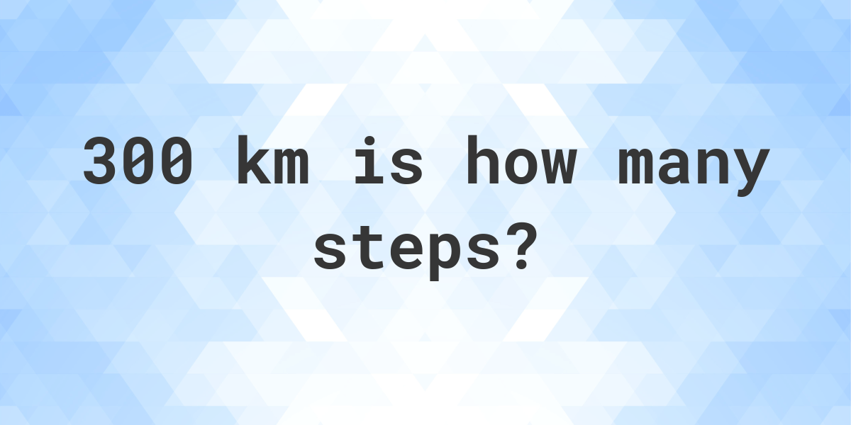 How many steps is 300 km? - Calculatio