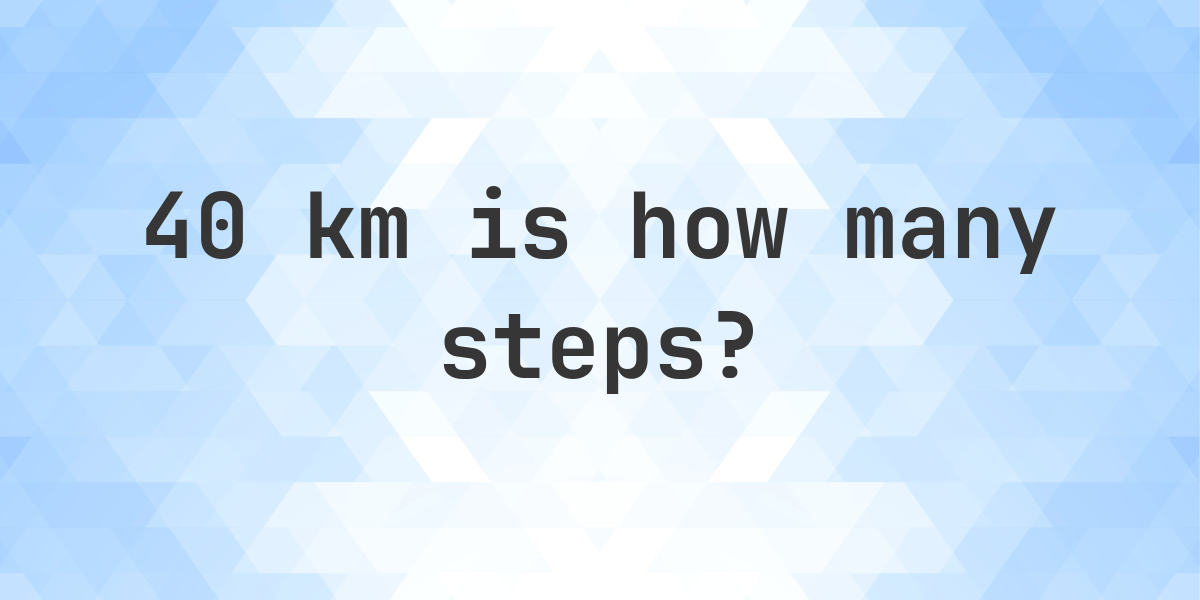 How many steps is 40 km? - Calculatio
