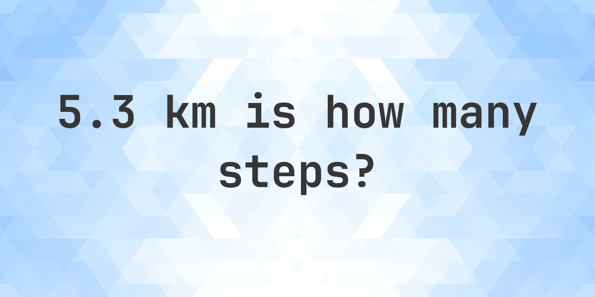 How many steps is 5.3 km? - Calculatio