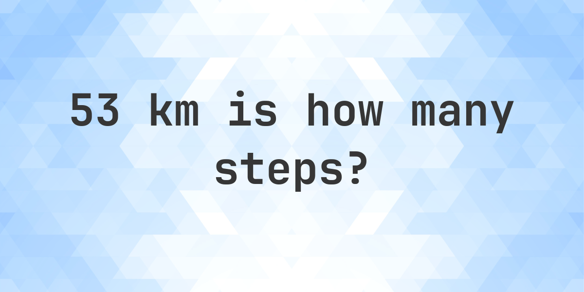 How many steps is 53 km? - Calculatio