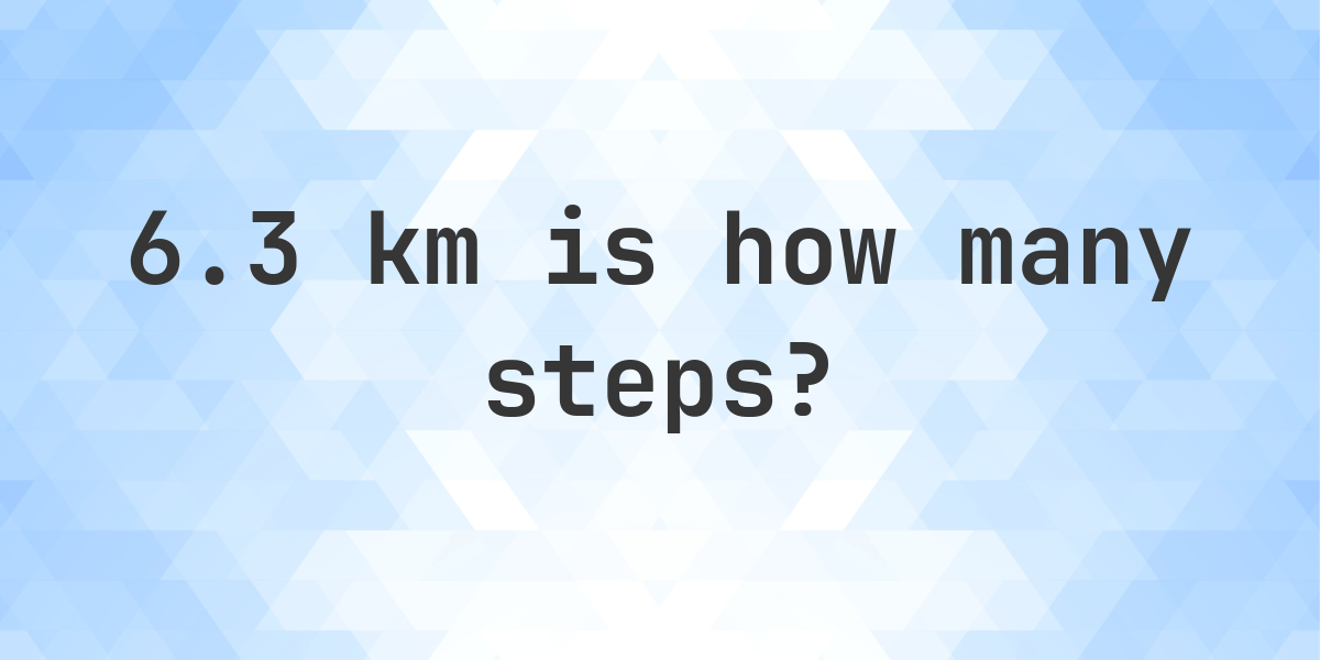How many steps is 6.3 km? - Calculatio