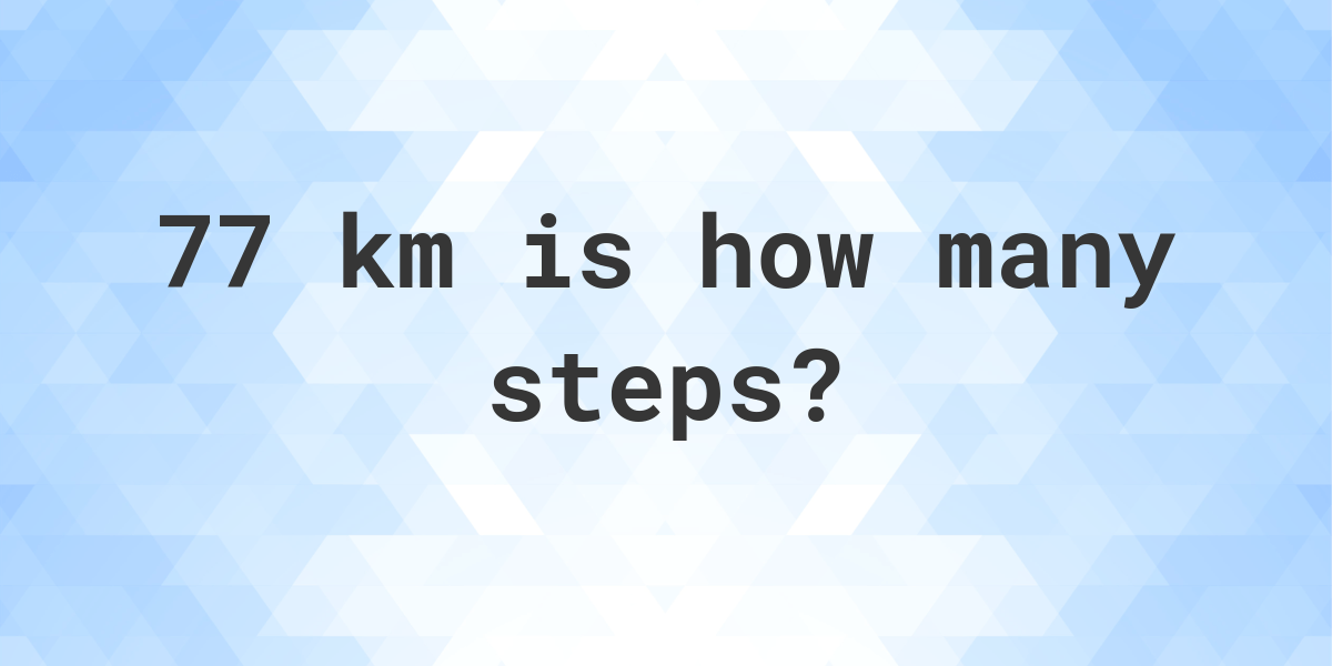 How many steps is 77 km? - Calculatio