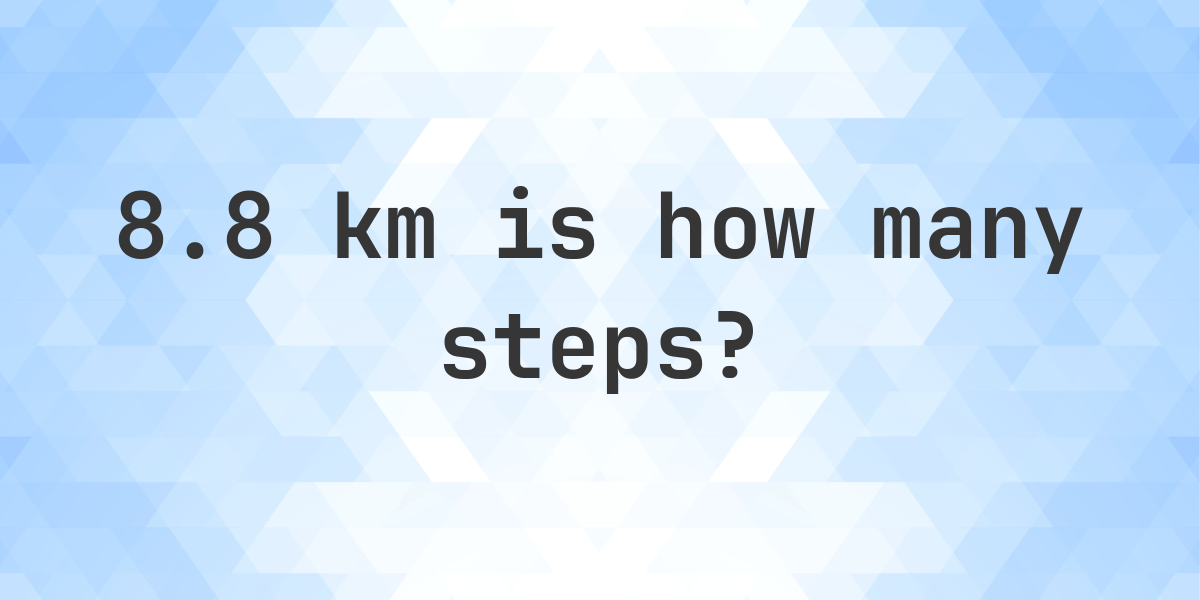 How many steps is 8.8 km? - Calculatio