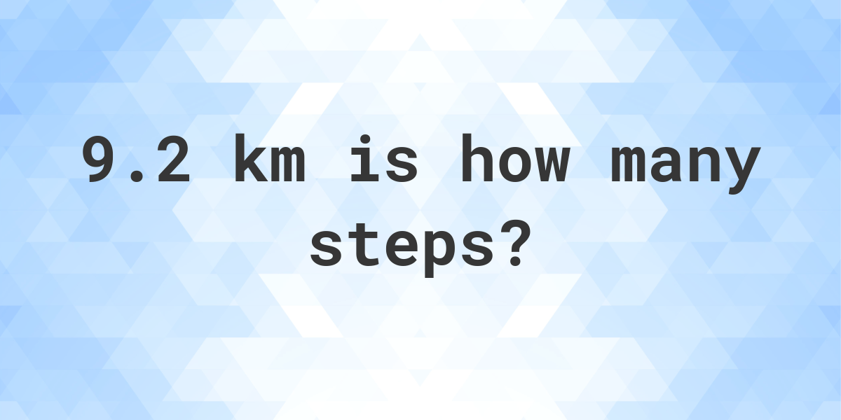 How many steps is 9.2 km? - Calculatio