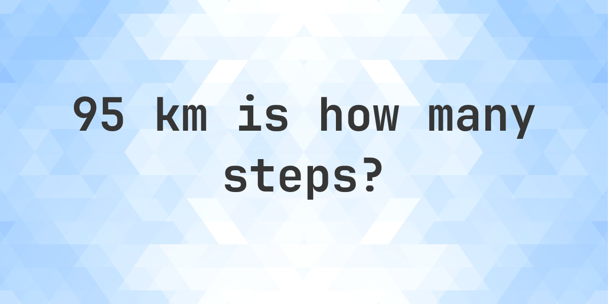 How many steps is 95 km? - Calculatio