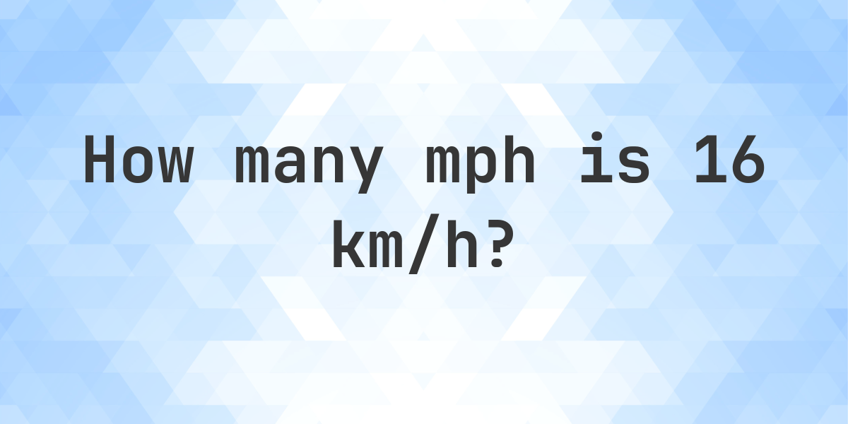 16 km/h in mph - Calculatio