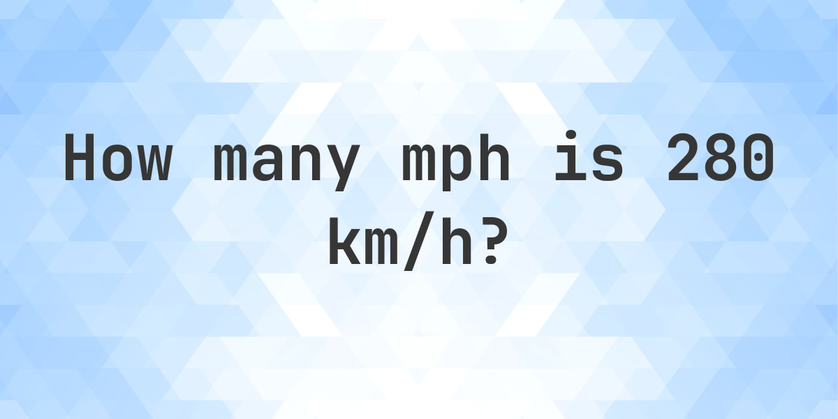 280 km/h in mph - Calculatio