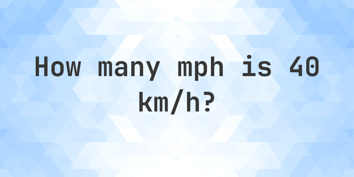 40 km/h in mph - Calculatio