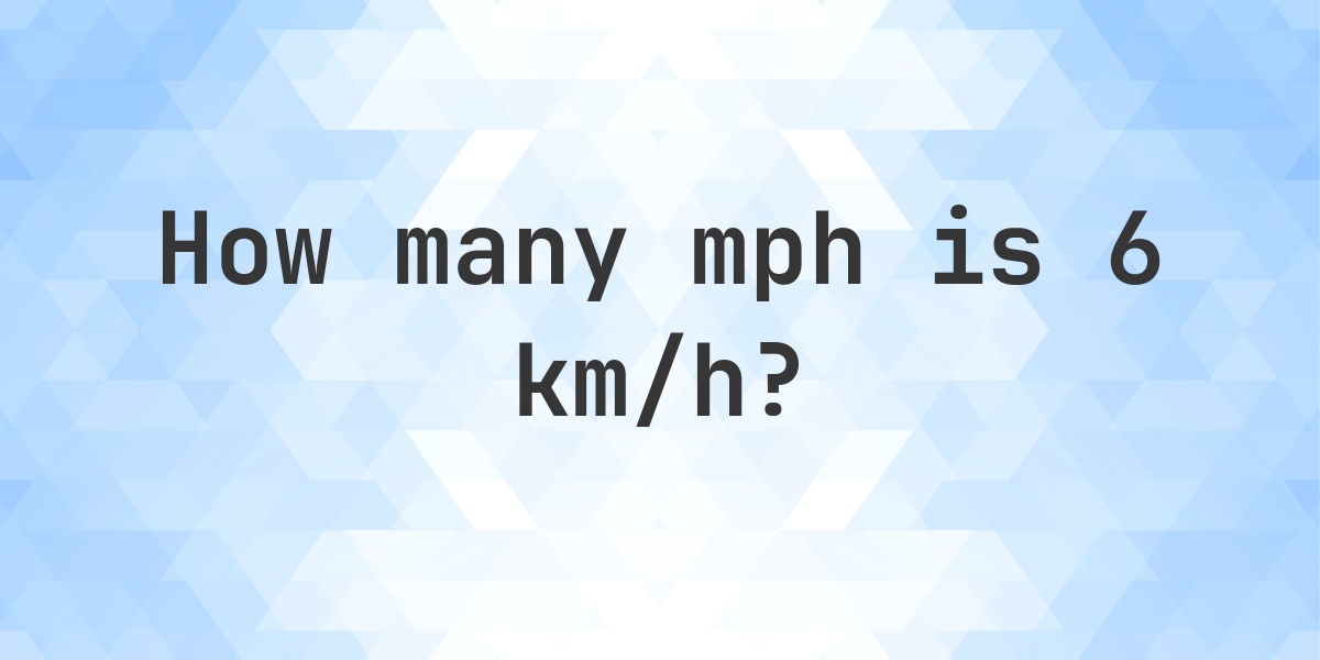 6 km/h in mph - Calculatio