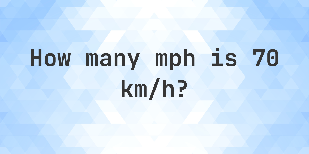70 km/h in mph - Calculatio