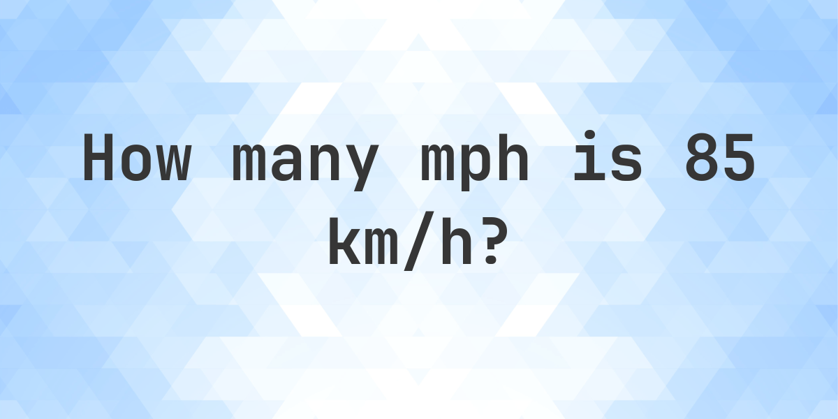 85 km/h in mph - Calculatio