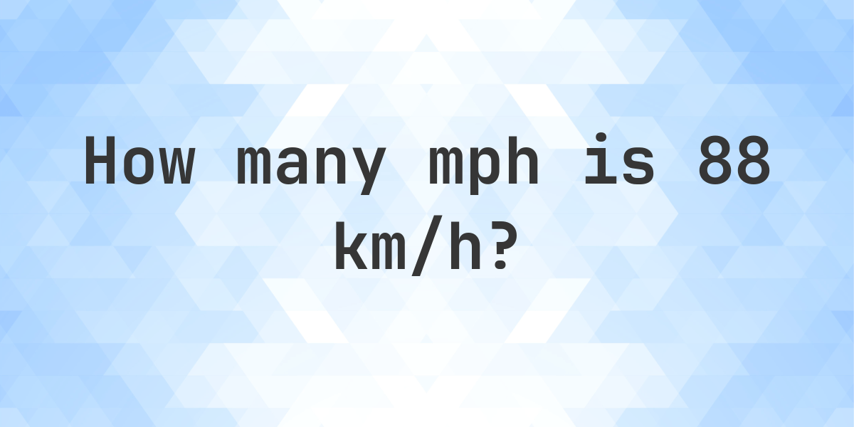 88 km/h in mph - Calculatio