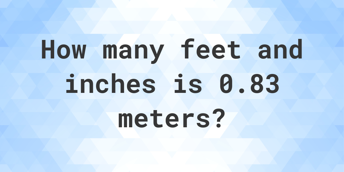 0.83 Meters to feet and inches - Calculatio