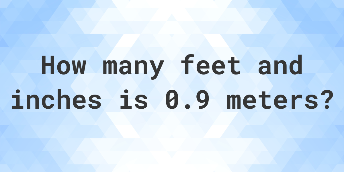 0.9 Meters to feet and inches - Calculatio
