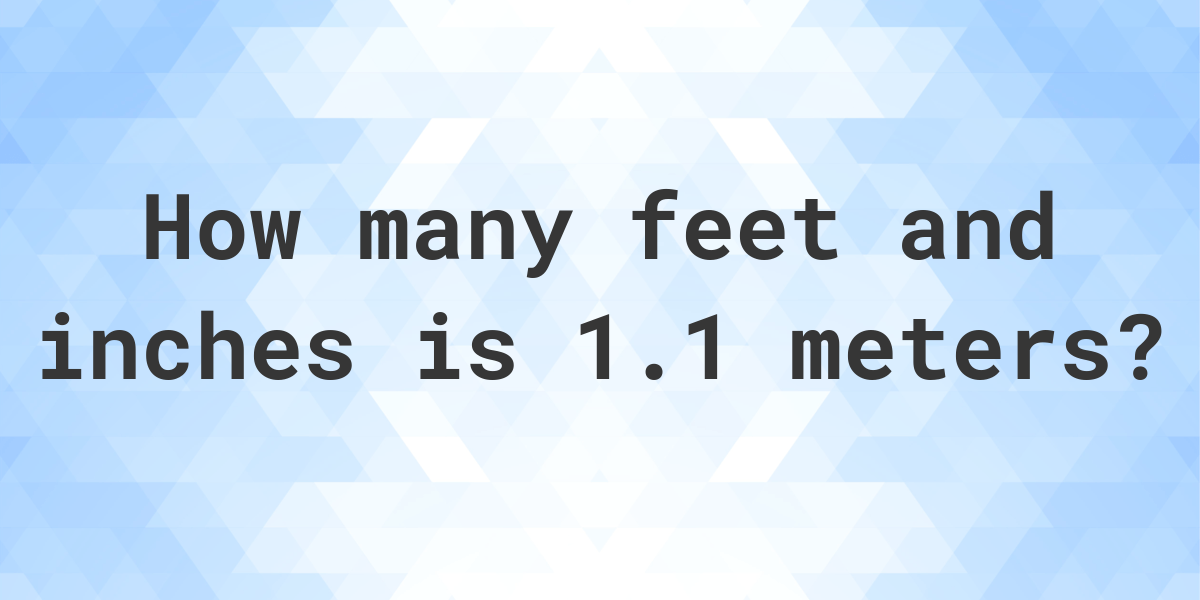 1.1 Meter to feet and inches - Calculatio
