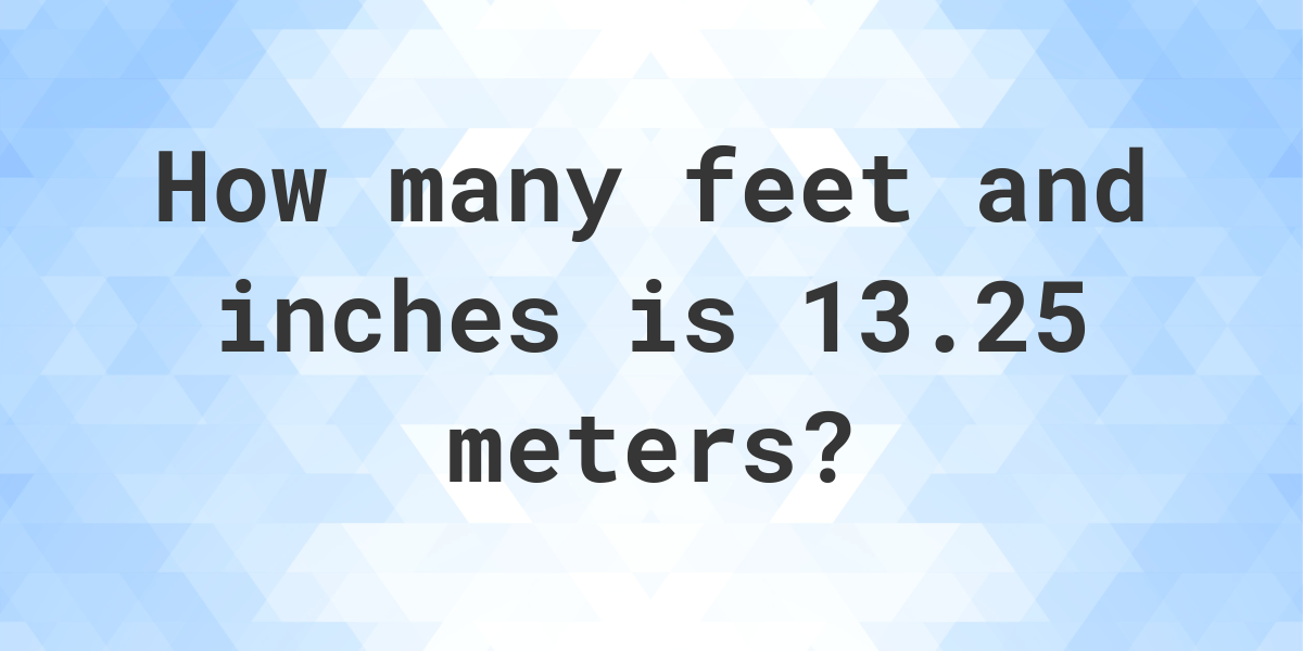 13.25 Meters to feet and inches - Calculatio