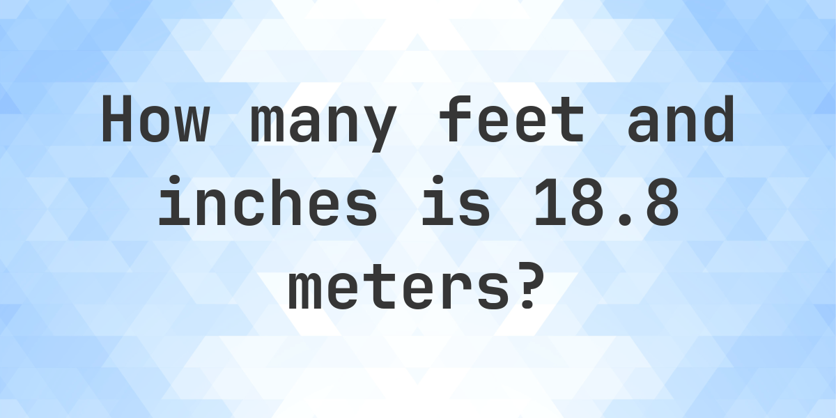 18.8 Meters to feet and inches - Calculatio