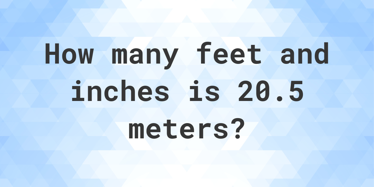 20.5 Meters to feet and inches - Calculatio