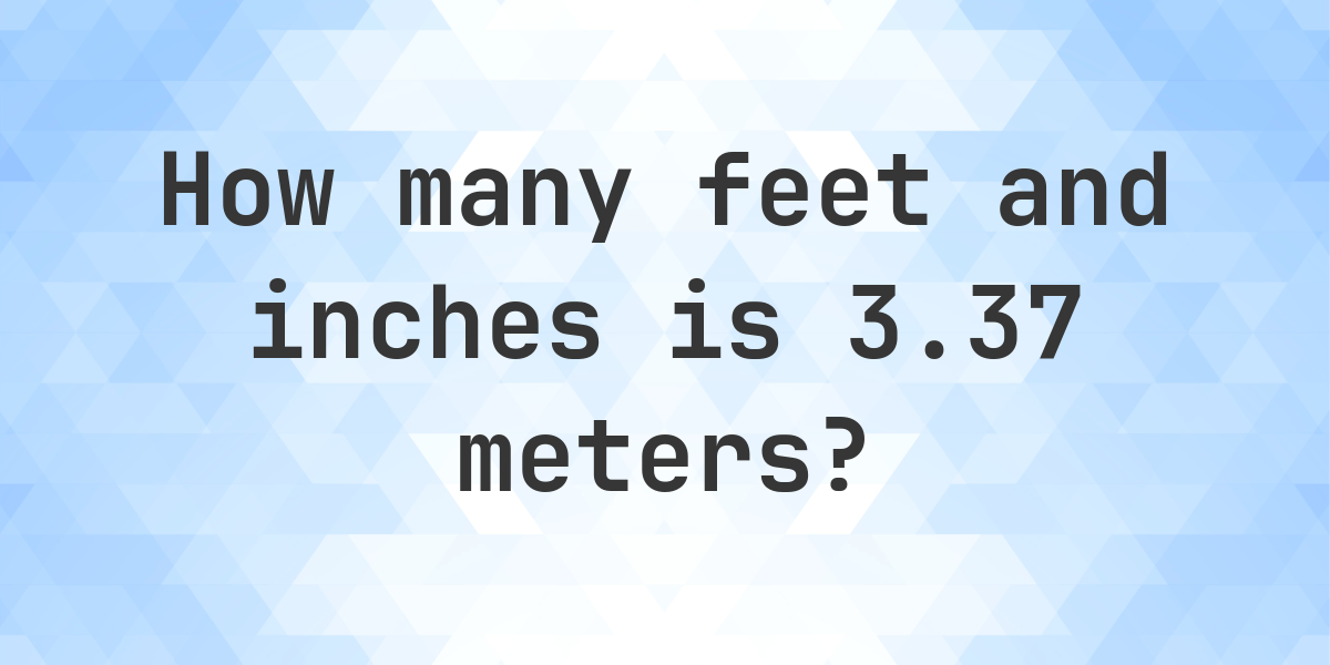 3.37 Meters to feet and inches - Calculatio