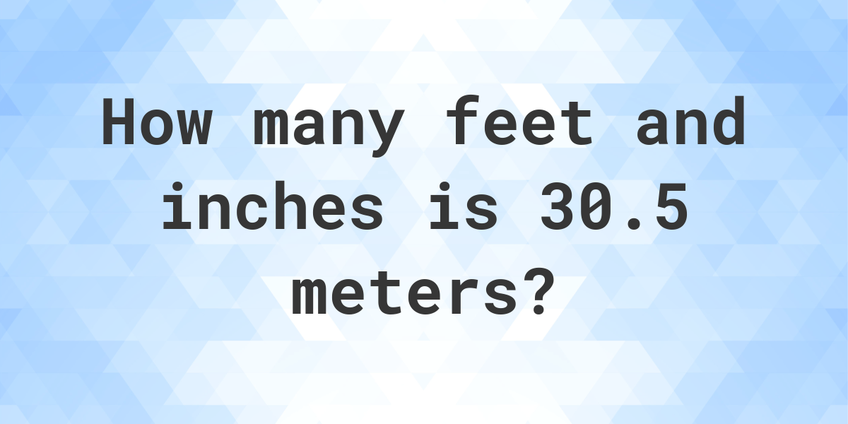 30.5 Meters to feet and inches - Calculatio