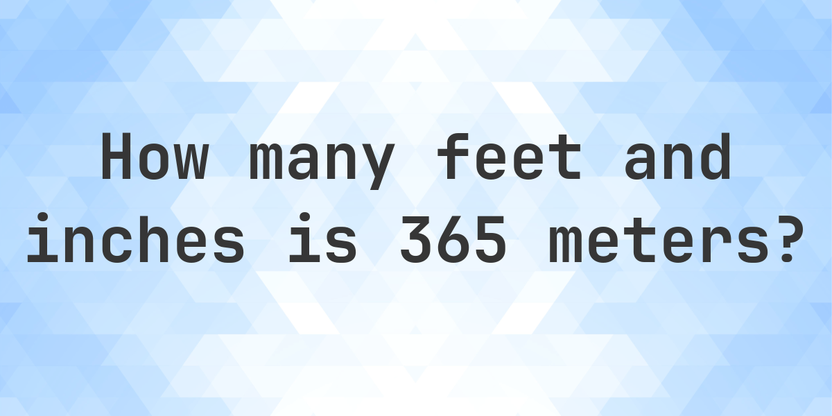 365 Meters to feet and inches - Calculatio