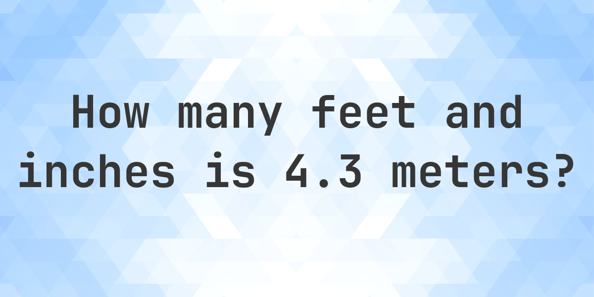 4.3 Meters to feet and inches - Calculatio