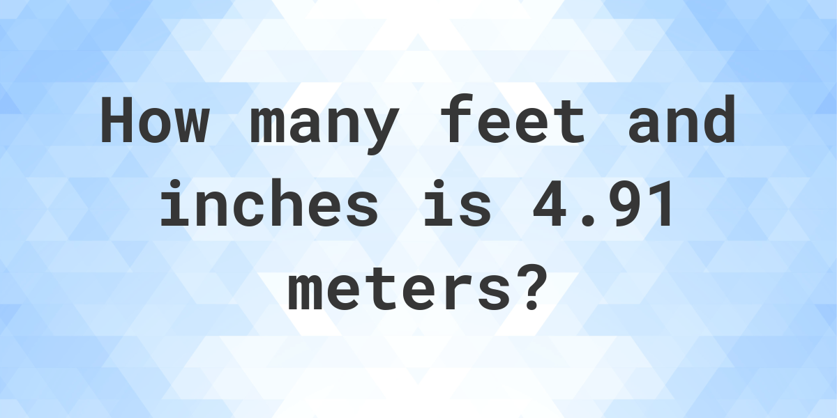 4.91 Meters to feet and inches - Calculatio