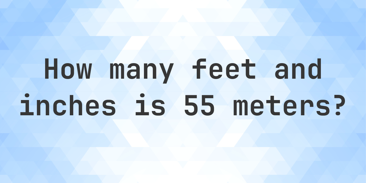 55 Meters To Feet And Inches Calculatio 55 Meters To Feet And Inches Calculatio