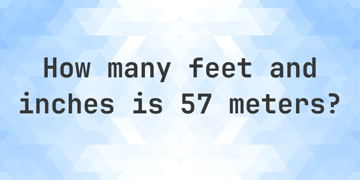 57 Meters to feet and inches - Calculatio