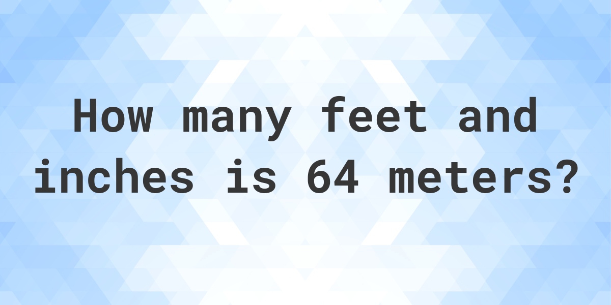 64 Meters to feet and inches - Calculatio