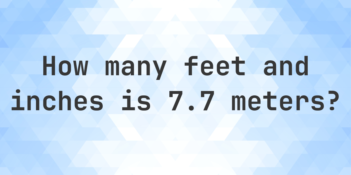 7.7 Meters to feet and inches - Calculatio