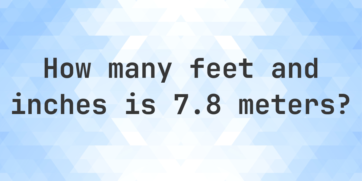 7.8 Meters to feet and inches - Calculatio