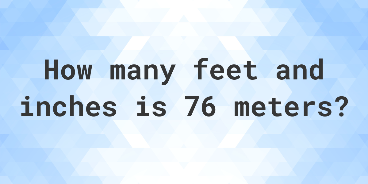76 Meters to feet and inches - Calculatio