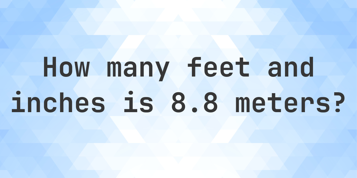 8.8 Meters to feet and inches - Calculatio