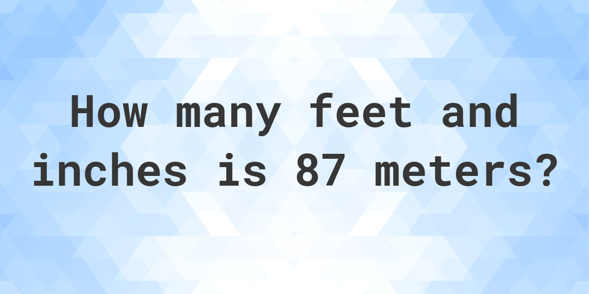 87 Meters to feet and inches - Calculatio