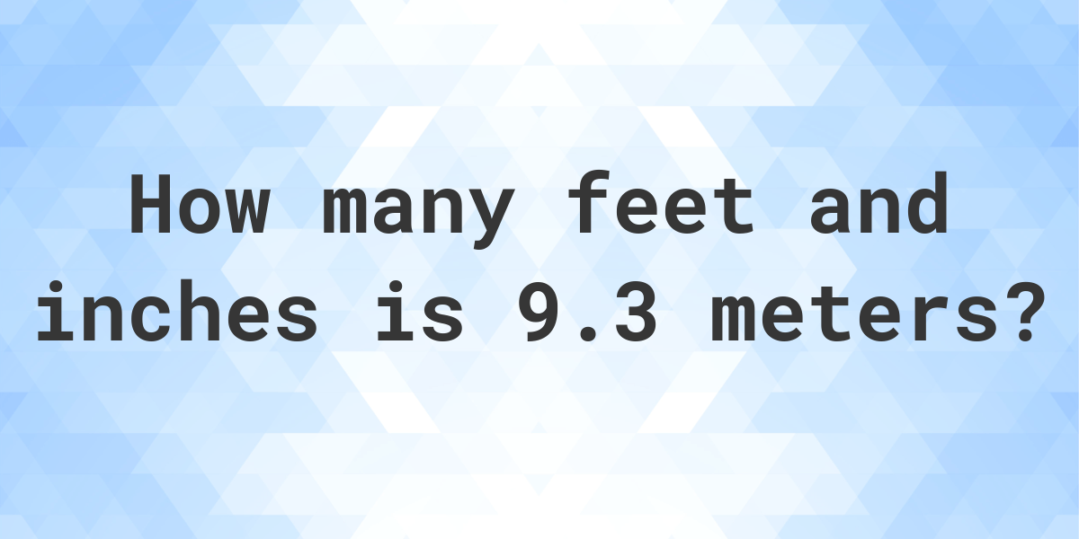 9.3 Meters to feet and inches - Calculatio