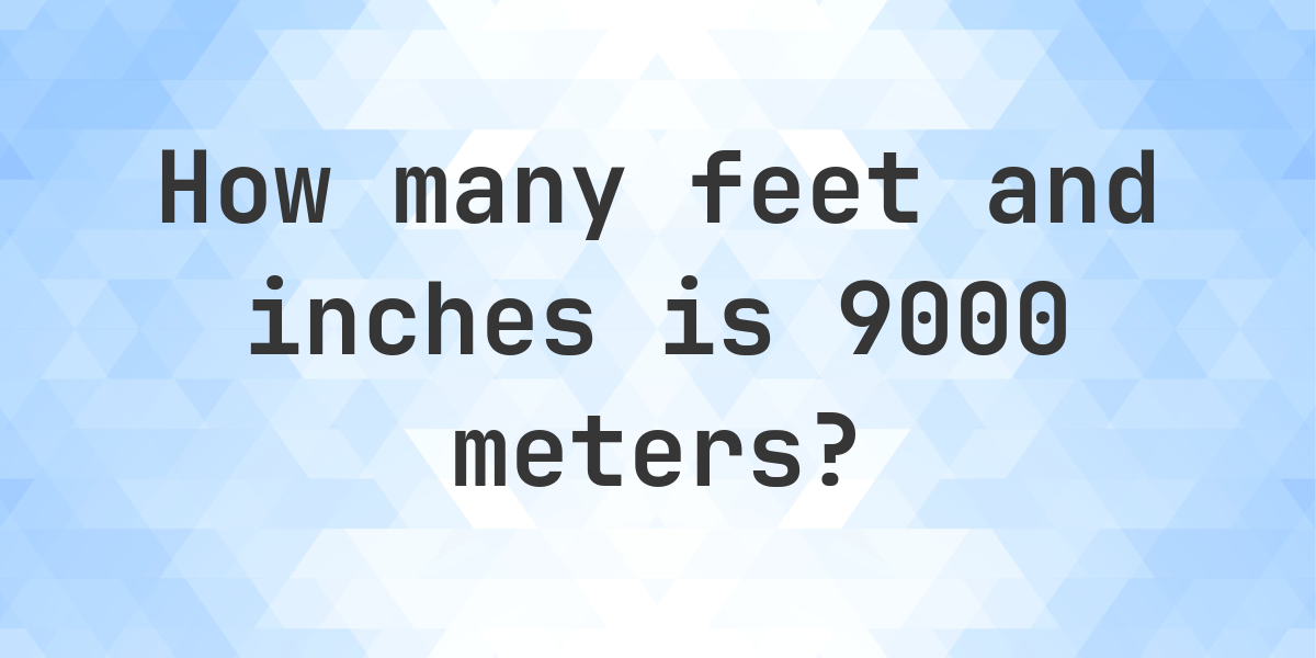 9000 Meters to feet and inches - Calculatio