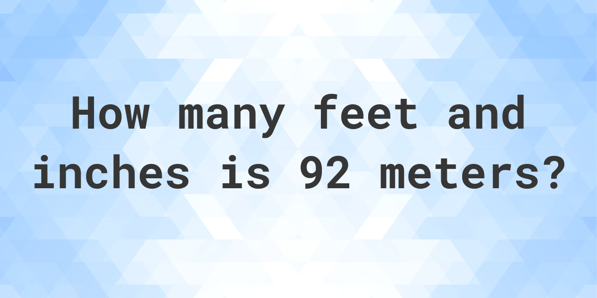 92 Meters to feet and inches - Calculatio
