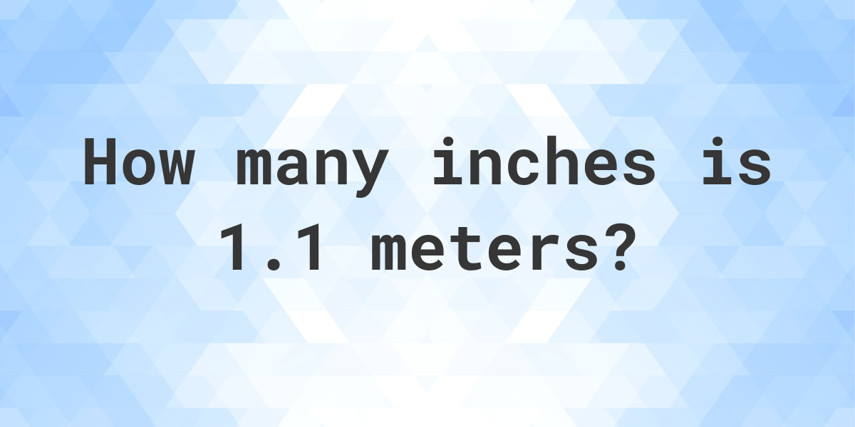 1.1 meters in inches - Calculatio