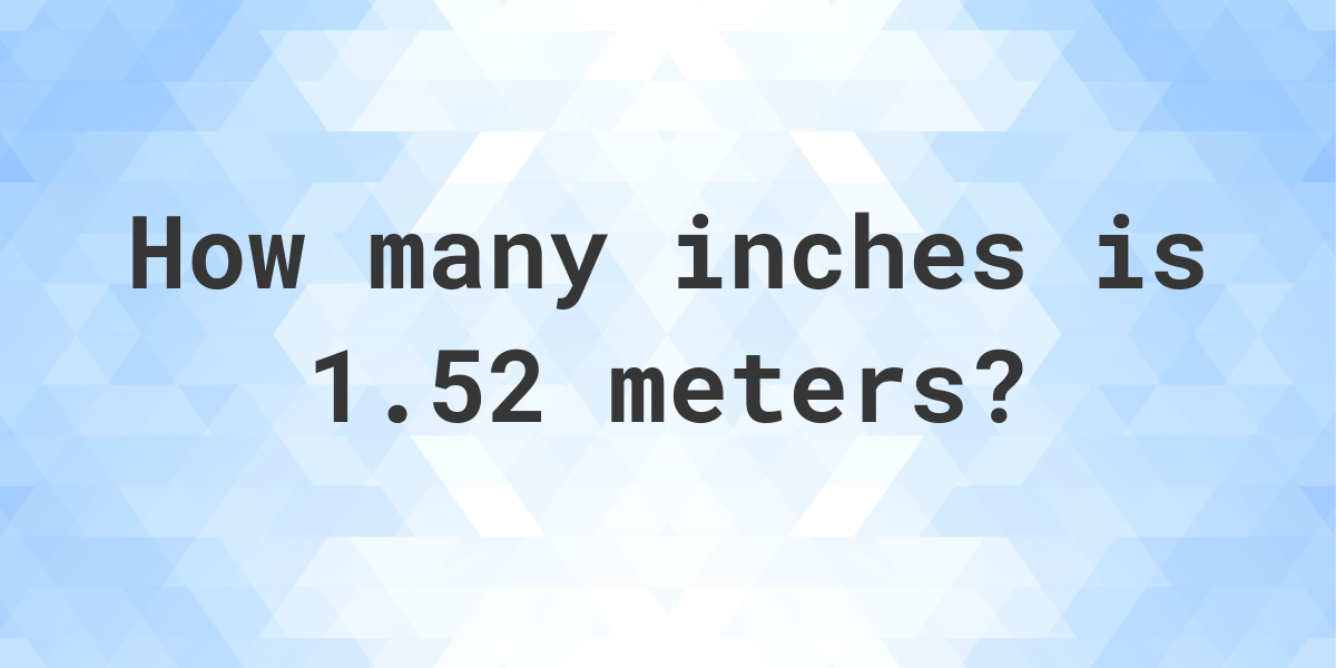 1.52 meters in inches - Calculatio