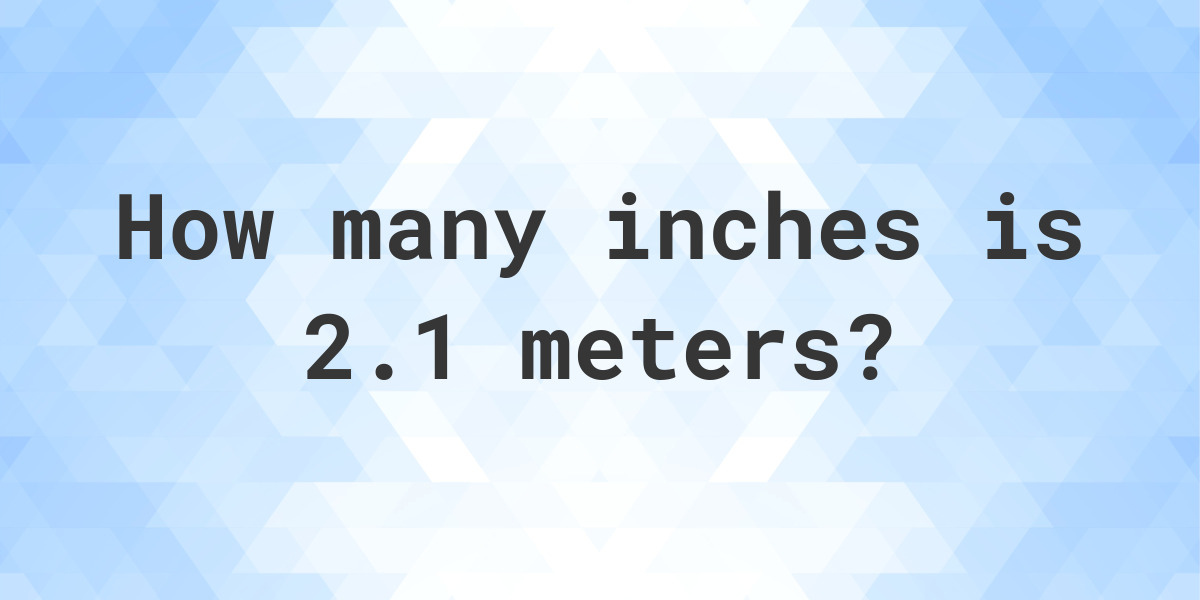 2.1 meters in inches - Calculatio